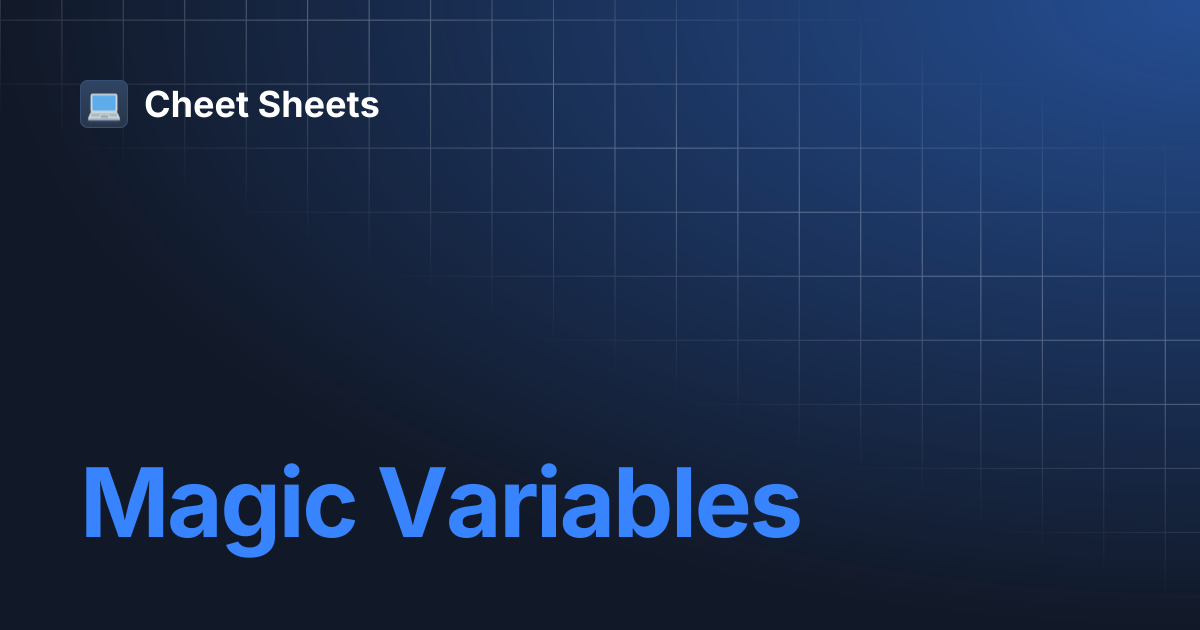 Magic Variables | Cheet Sheets