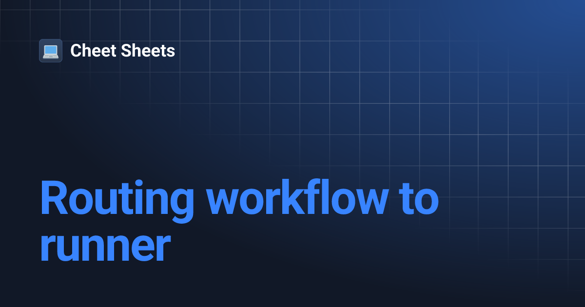 Routing workflow to runner | Cheet Sheets