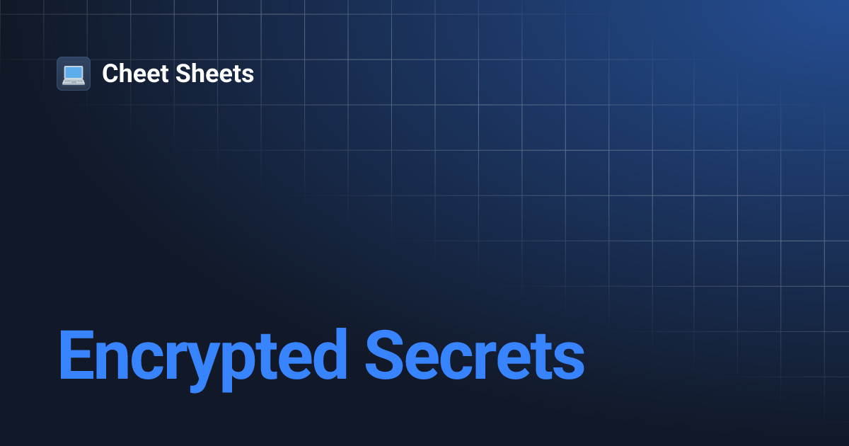 Encrypted Secrets | Cheet Sheets
