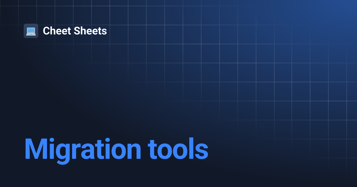 Migration tools | Cheet Sheets