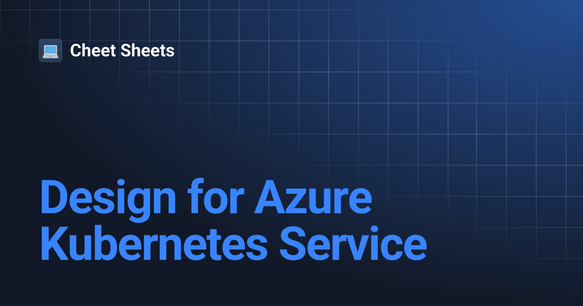 Design for Azure Kubernetes Service | Cheet Sheets