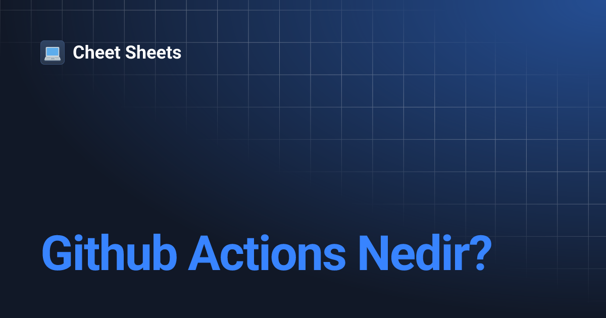 Github Actions Nedir? | Cheet Sheets