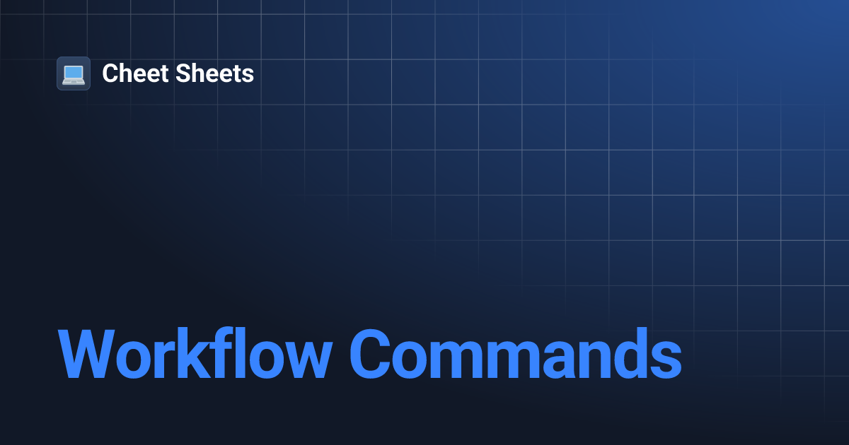 Workflow Commands | Cheet Sheets