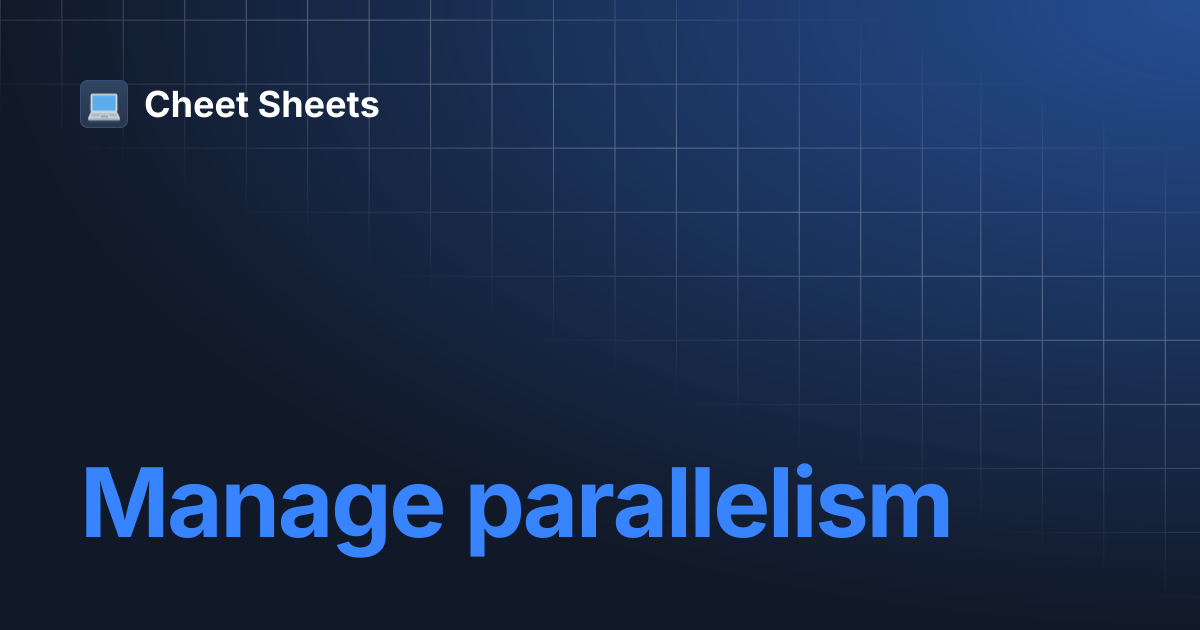 Manage parallelism | Cheet Sheets