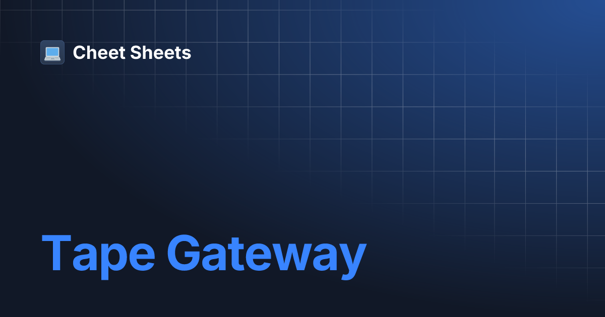 Tape Gateway | Cheet Sheets