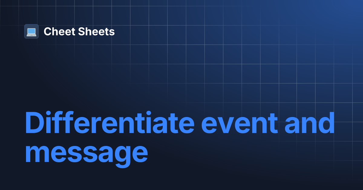 Differentiate event and message | Cheet Sheets