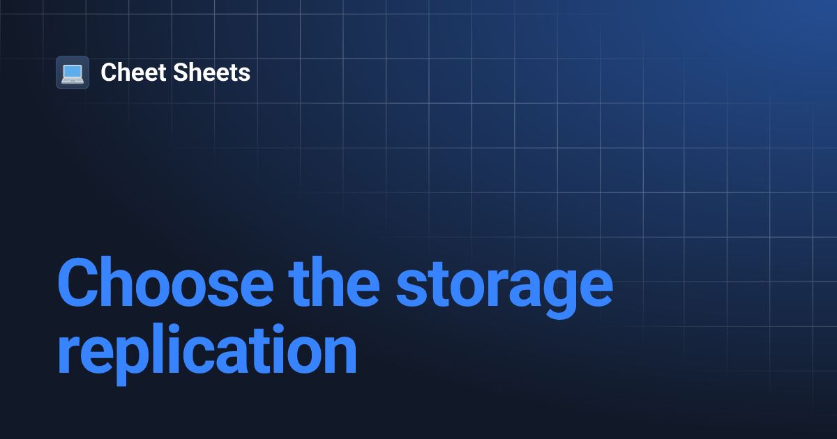 Choose the storage replication | Cheet Sheets