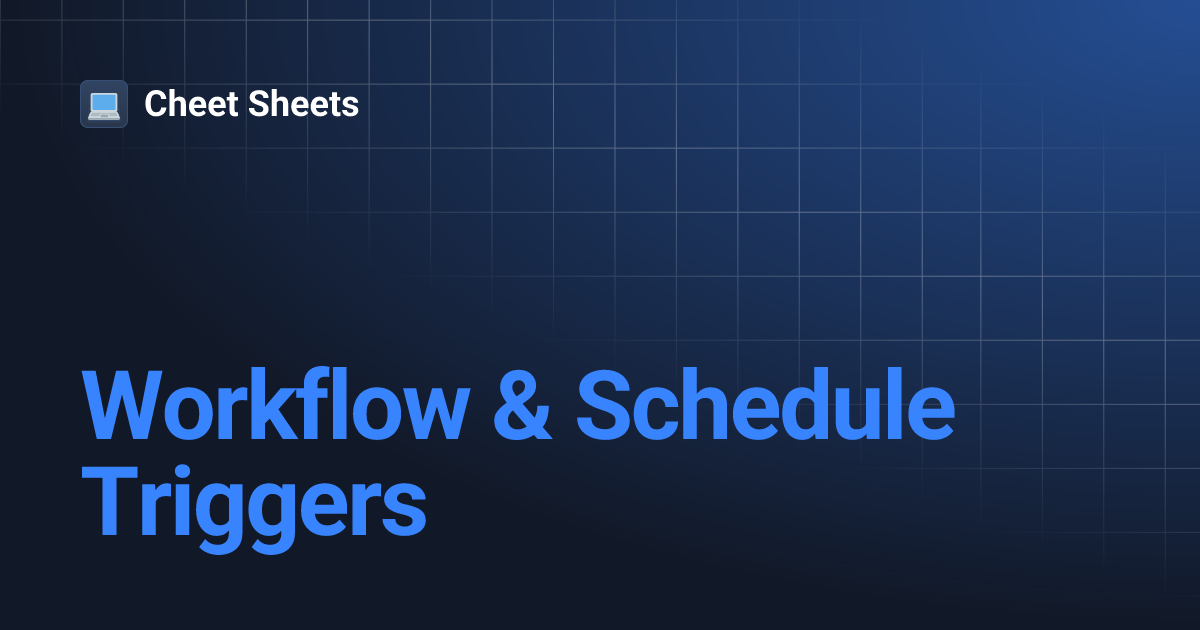 Workflow & Schedule Triggers | Cheet Sheets