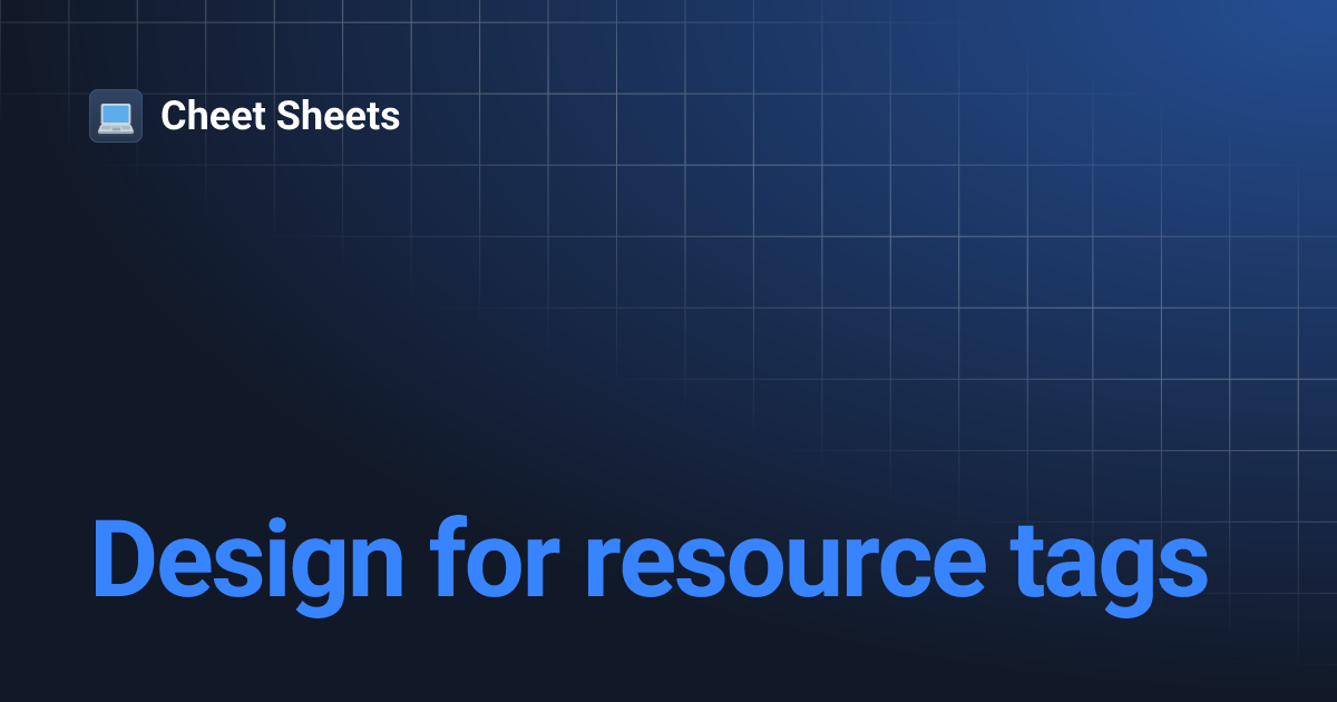 Design for resource tags | Cheet Sheets
