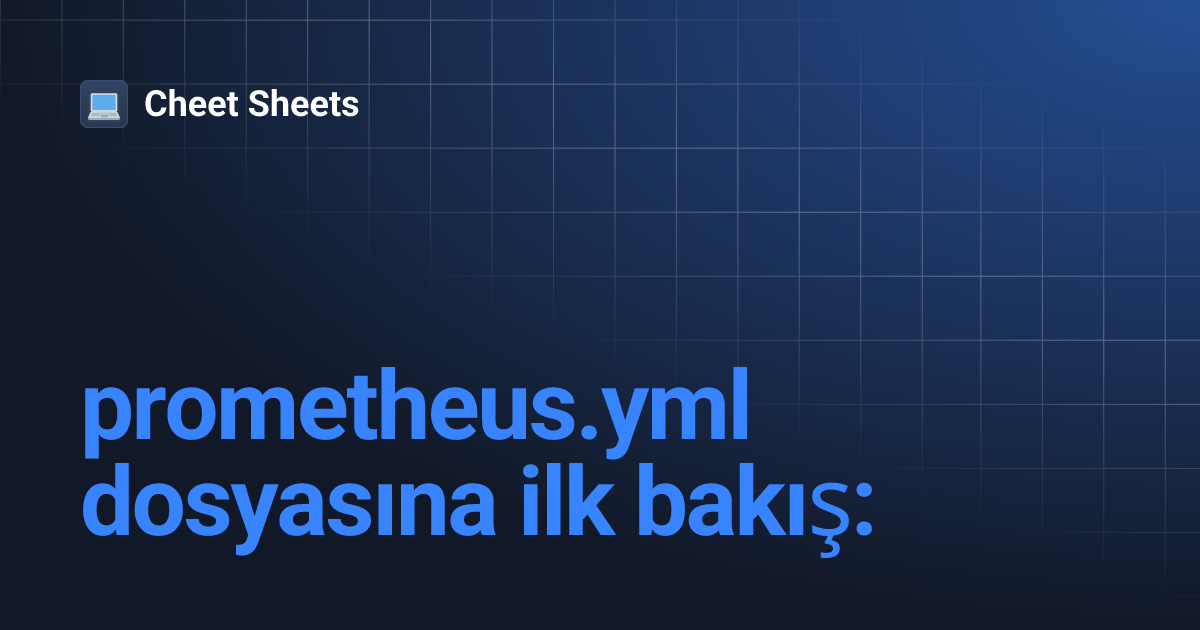 prometheus.yml dosyasına ilk bakış: | Cheet Sheets