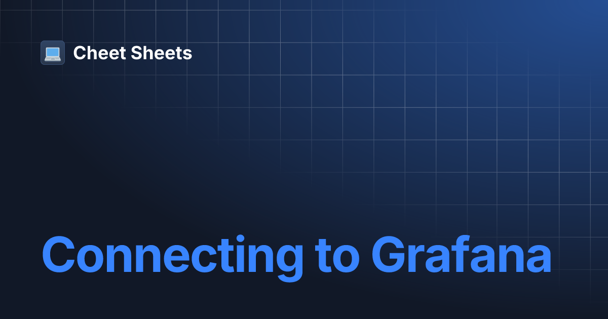 Connecting to Grafana | Cheet Sheets
