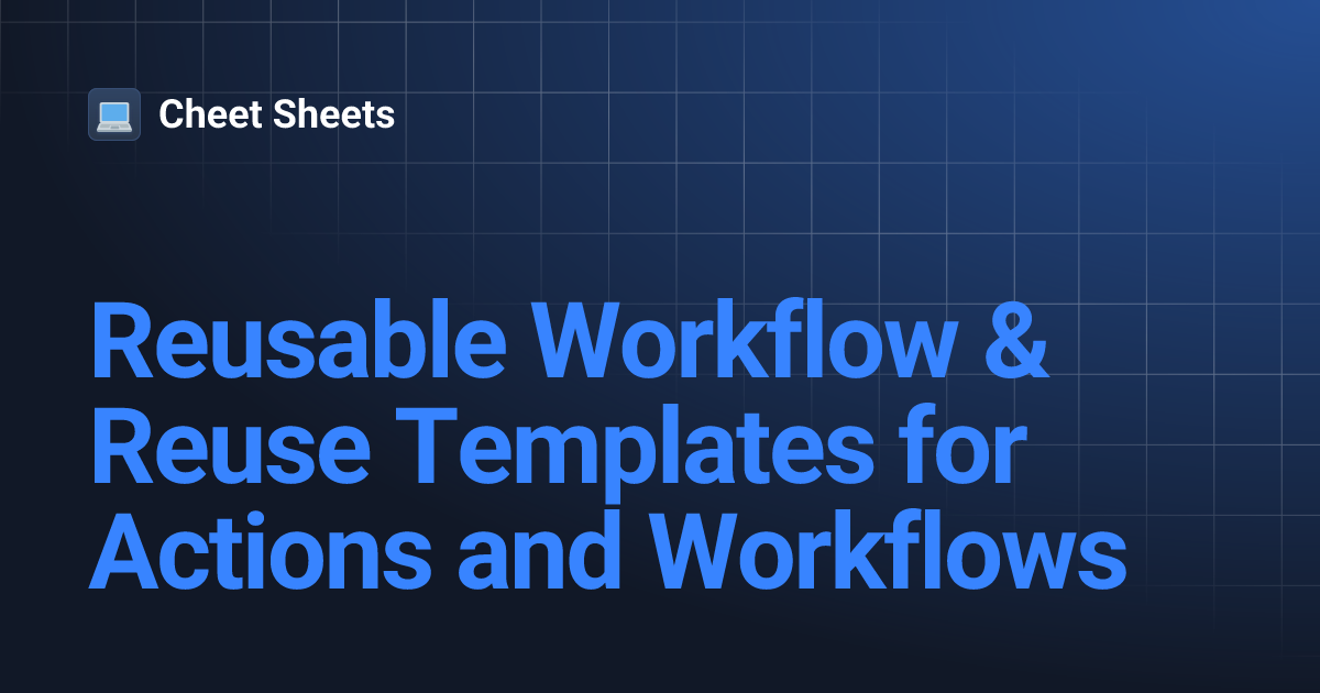 Reusable Workflow & Reuse Templates for Actions and Workflows | Cheet ...