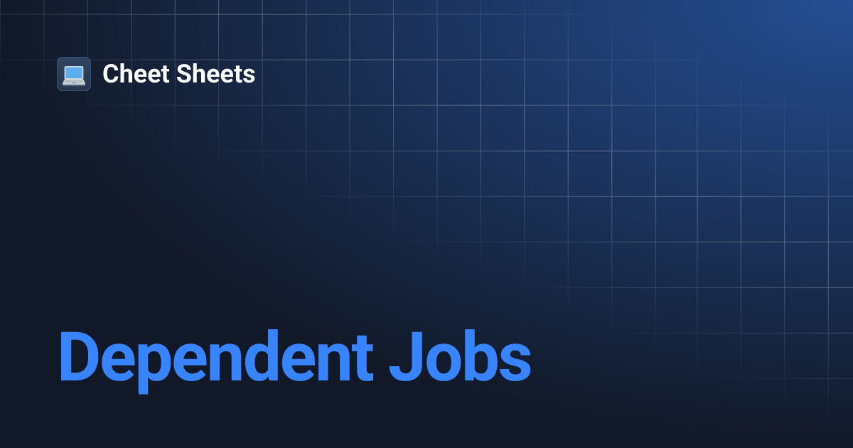 Dependent Jobs | Cheet Sheets