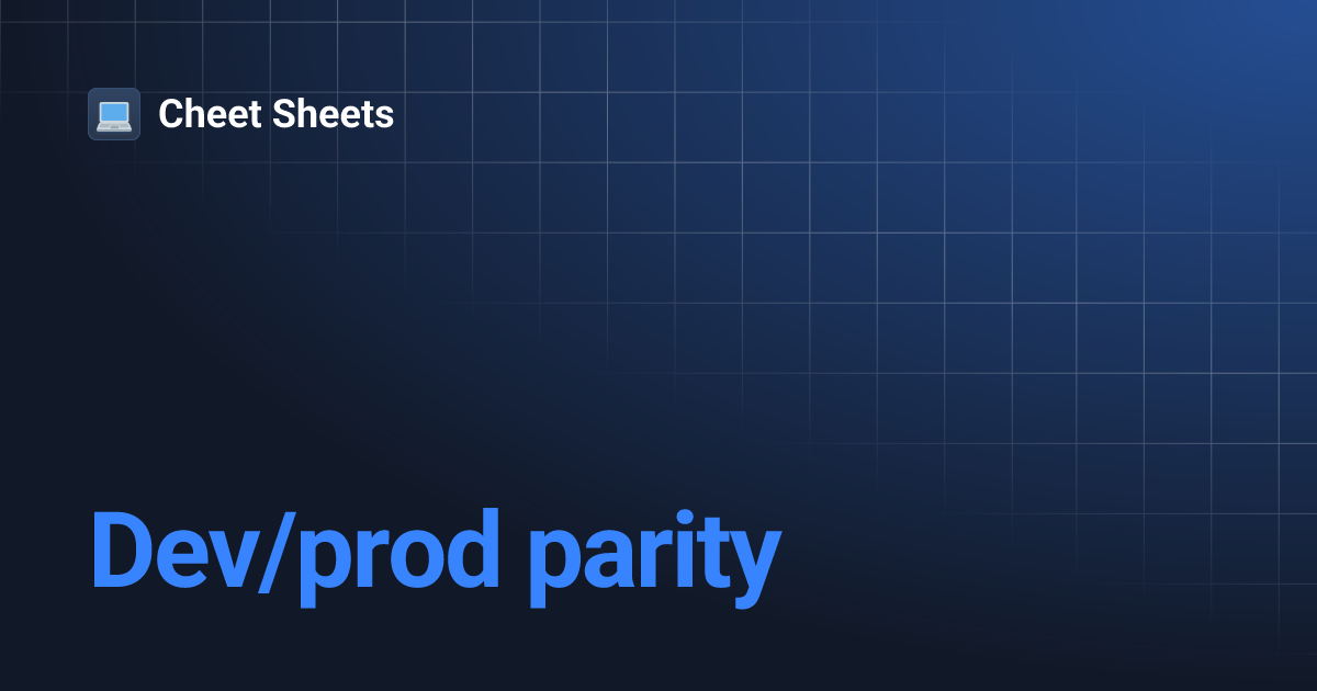 Dev/prod parity | Cheet Sheets