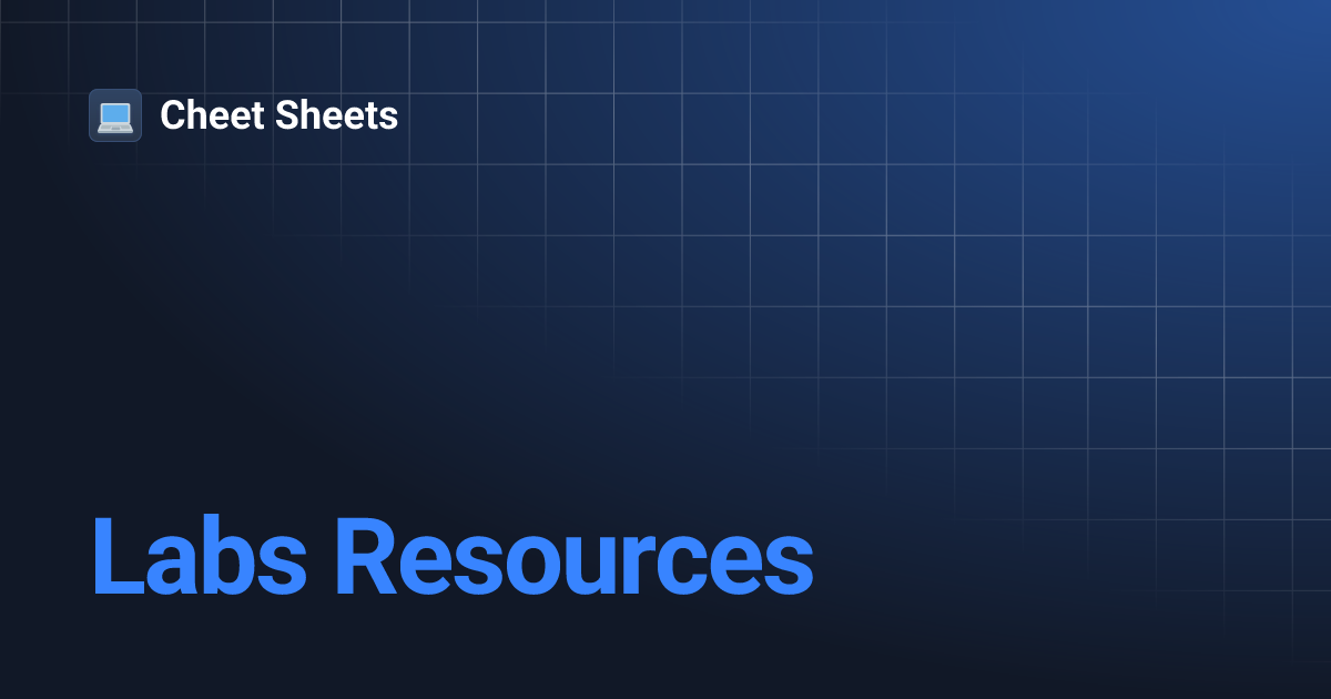 Labs Resources | Cheet Sheets